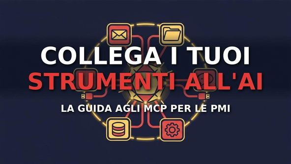 Collega i tuoi strumenti all'AI: la guida pratica agli MCP per le PMI ...